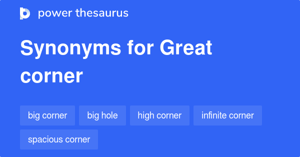 Great Corner synonyms - 16 Words and Phrases for Great Corner