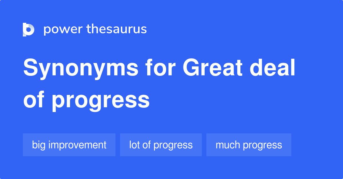 Great Deal Of Progress synonyms - 39 Words and Phrases for Great Deal ...