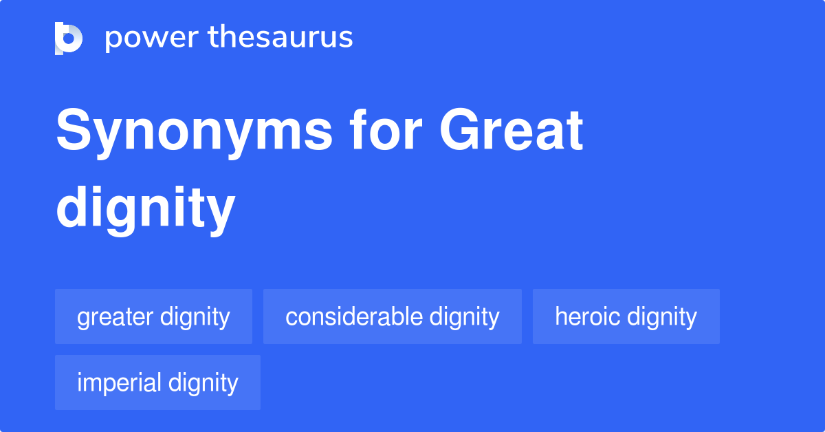 Great Dignity: Khám Phá Ý Nghĩa và Tầm Quan Trọng Trong Cuộc Sống