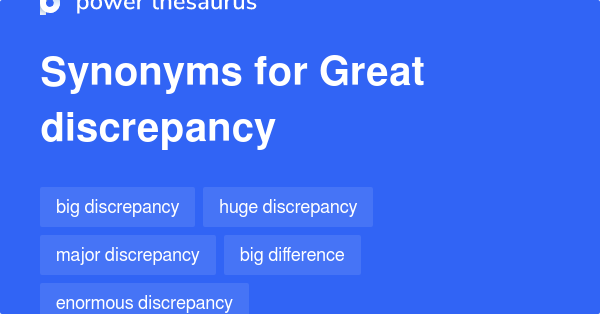 Great Discrepancy synonyms - 30 Words and Phrases for Great Discrepancy