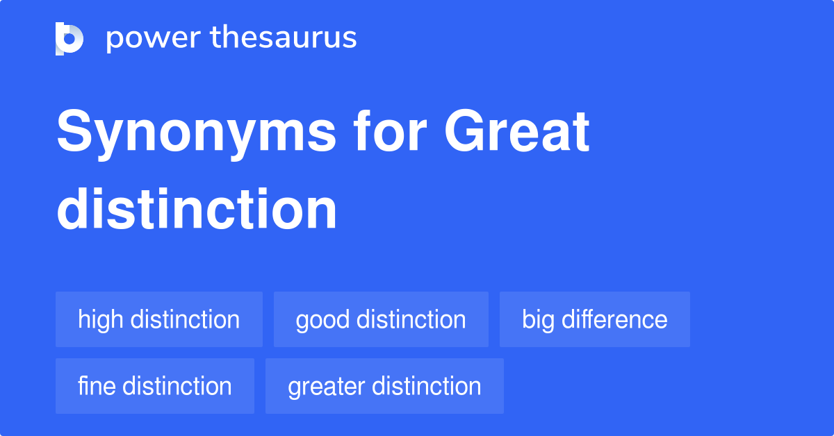 Great Distinction synonyms - 73 Words and Phrases for Great Distinction