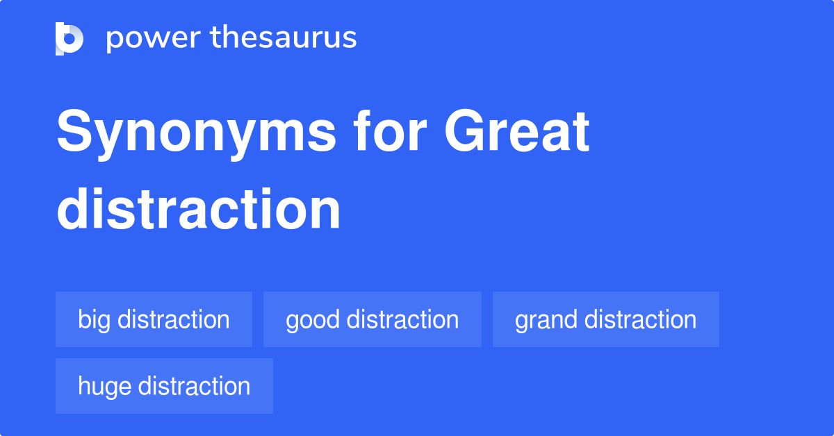 Great Distraction synonyms - 12 Words and Phrases for Great Distraction