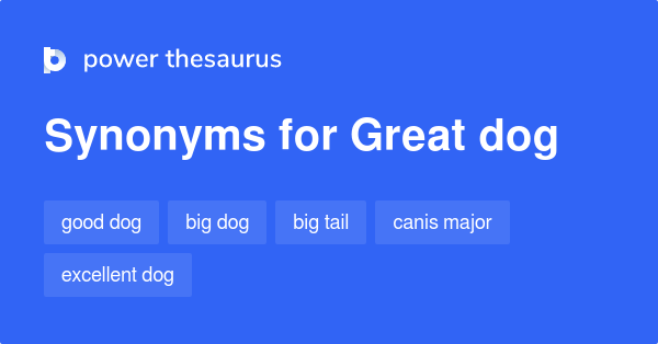 Great Dog synonyms - 43 Words and Phrases for Great Dog