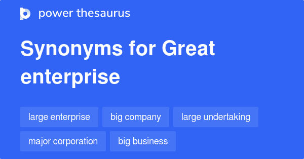 Great Enterprise synonyms - 98 Words and Phrases for Great Enterprise
