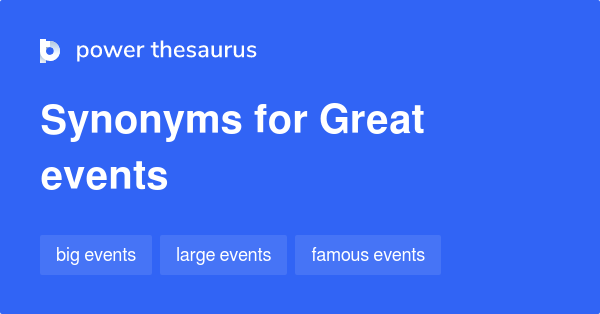 Great Events synonyms - 27 Words and Phrases for Great Events