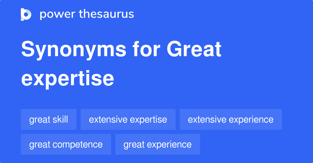 GREAT EXPERTISE Synonyms: 144 Similar Words & Phrases