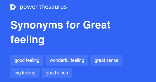 GREAT FEELING Synonyms: 97 Similar Phrases