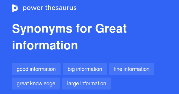 GREAT INFORMATION Synonyms: 19 Similar Phrases