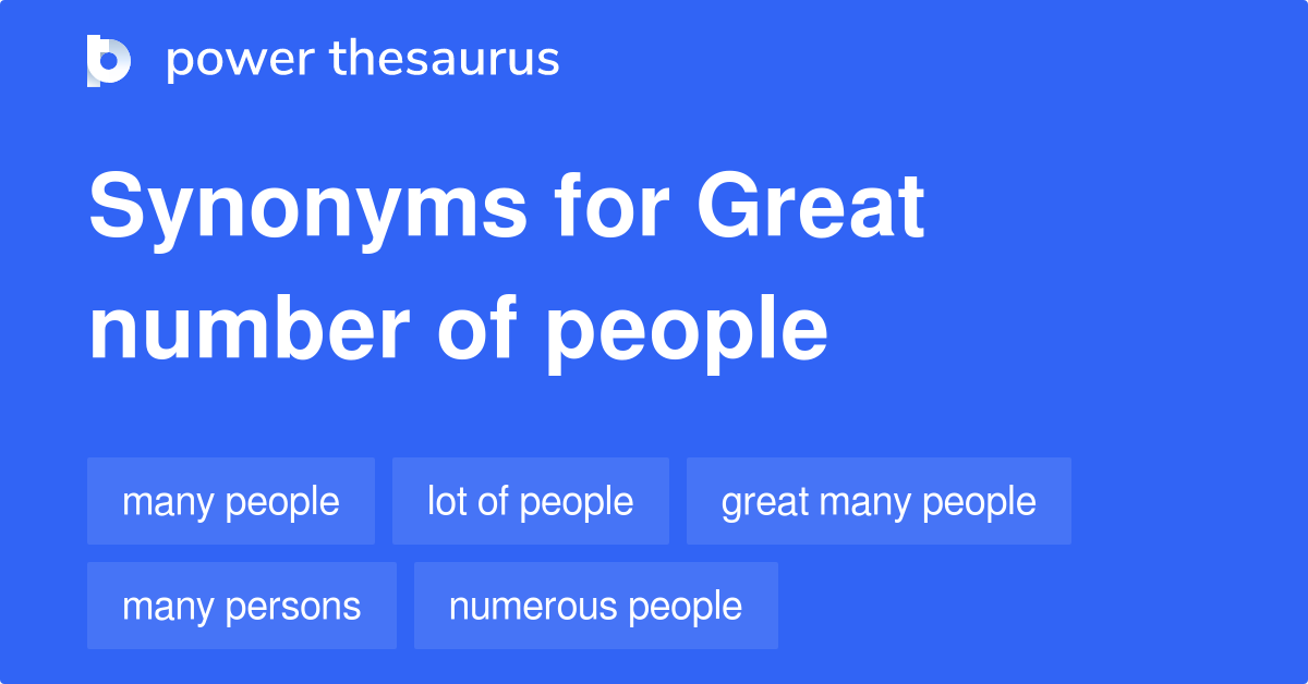 GREAT NUMBER OF PEOPLE Synonyms: 123 Similar Words & Phrases