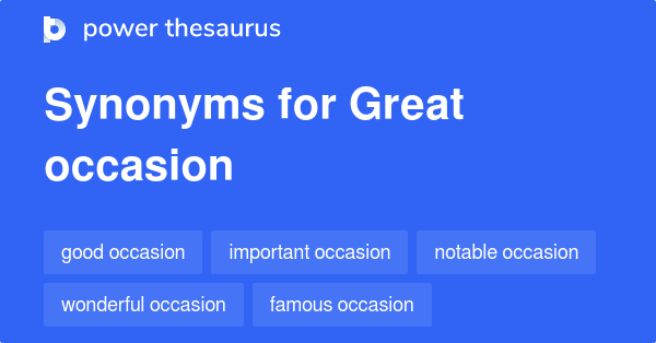 GREAT OCCASION Synonyms: 39 Similar Phrases