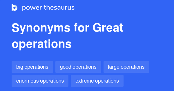 Great Operations synonyms - 15 Words and Phrases for Great Operations