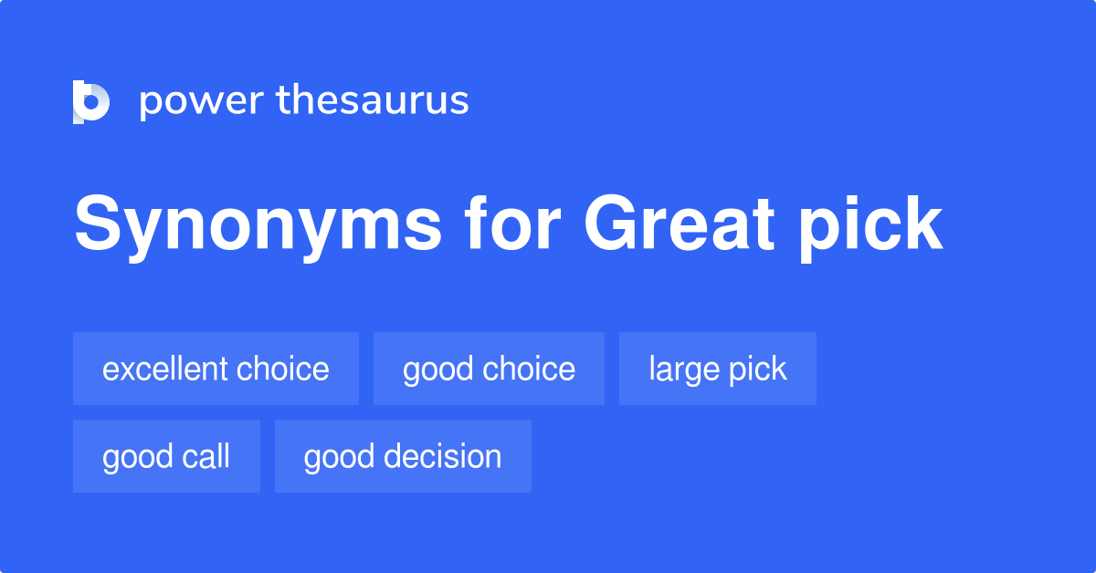 Great Pick synonyms - 181 Words and Phrases for Great Pick