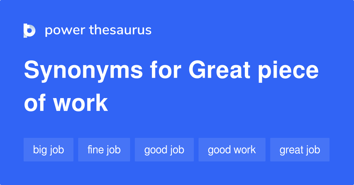 GREAT PIECE OF WORK Synonyms: 69 Similar Phrases