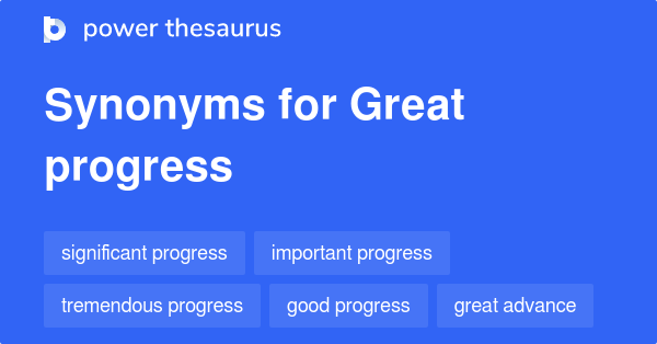 GREAT PROGRESS Synonyms: 284 Similar Phrases