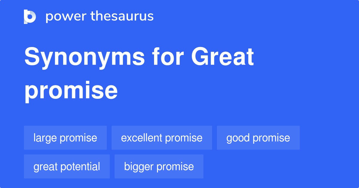 GREAT PROMISE Synonyms: 74 Similar Phrases