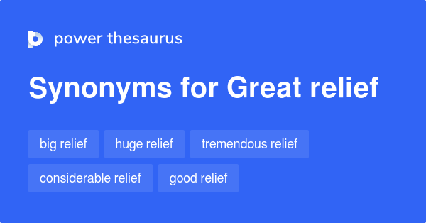 GREAT RELIEF Synonyms: 146 Similar Phrases
