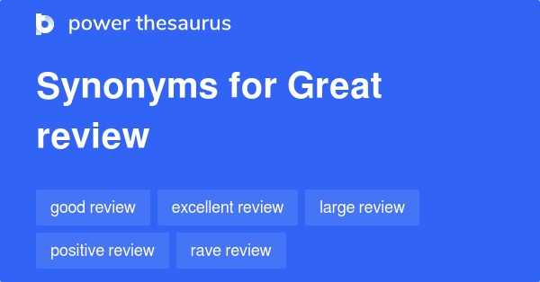 GREAT REVIEW Synonyms: 66 Similar Phrases