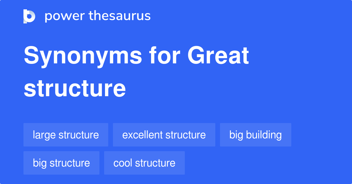 Great Structure synonyms - 20 Words and Phrases for Great Structure