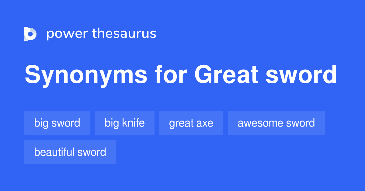 GREAT SWORD Synonyms: 82 Similar Words & Phrases