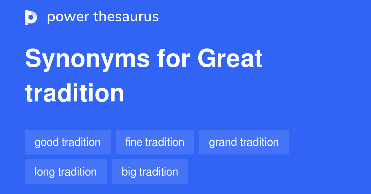 Great Tradition synonyms - 144 Words and Phrases for Great Tradition