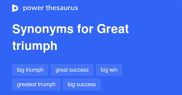 Great Triumph synonyms - 185 Words and Phrases for Great Triumph