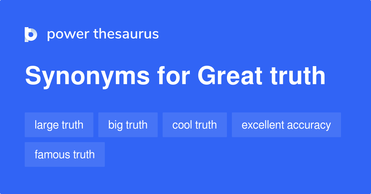 GREAT TRUTH Synonyms: 22 Similar Phrases