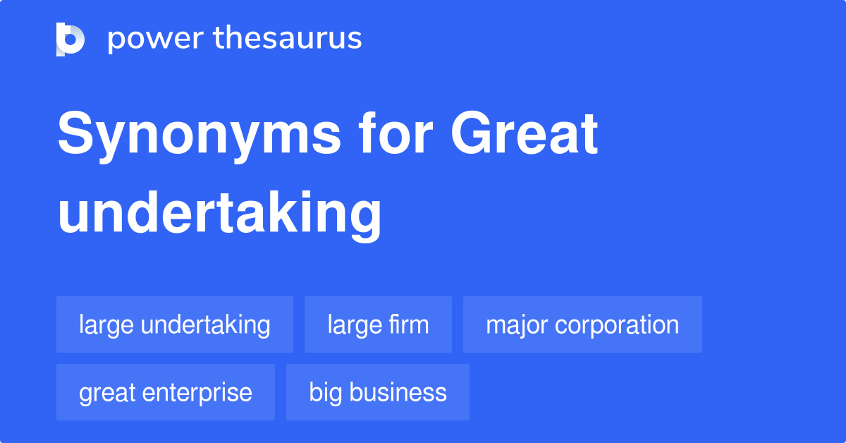 Great Undertaking synonyms - 163 Words and Phrases for Great Undertaking