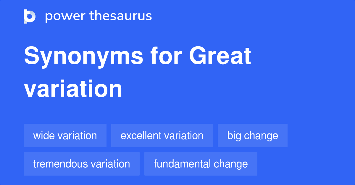 GREAT VARIATION Synonyms: 254 Similar Words & Phrases