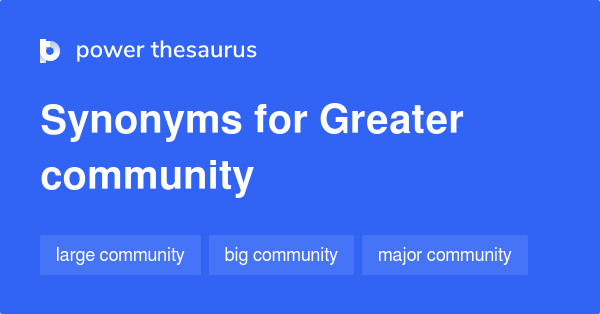 Greater Community synonyms - 26 Words and Phrases for Greater Community