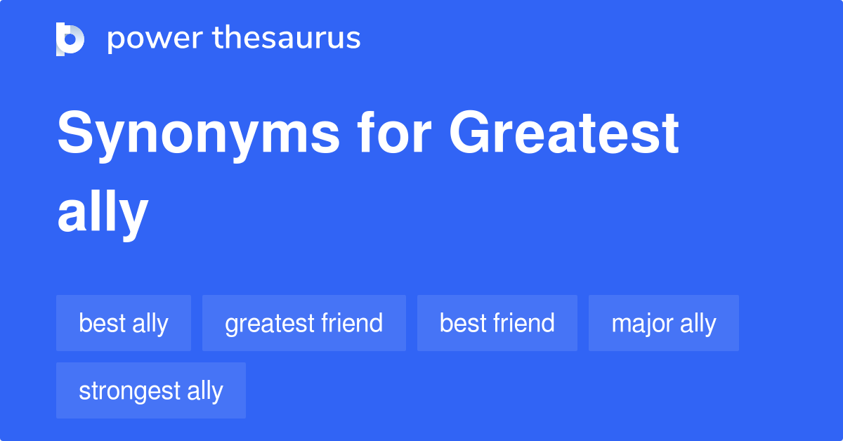 GREATEST ALLY Synonyms: 53 Similar Words & Phrases