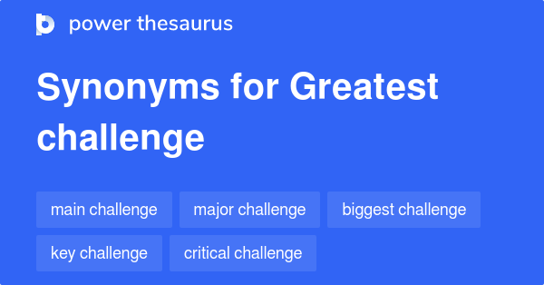 Greatest Challenge synonyms - 218 Words and Phrases for Greatest Challenge