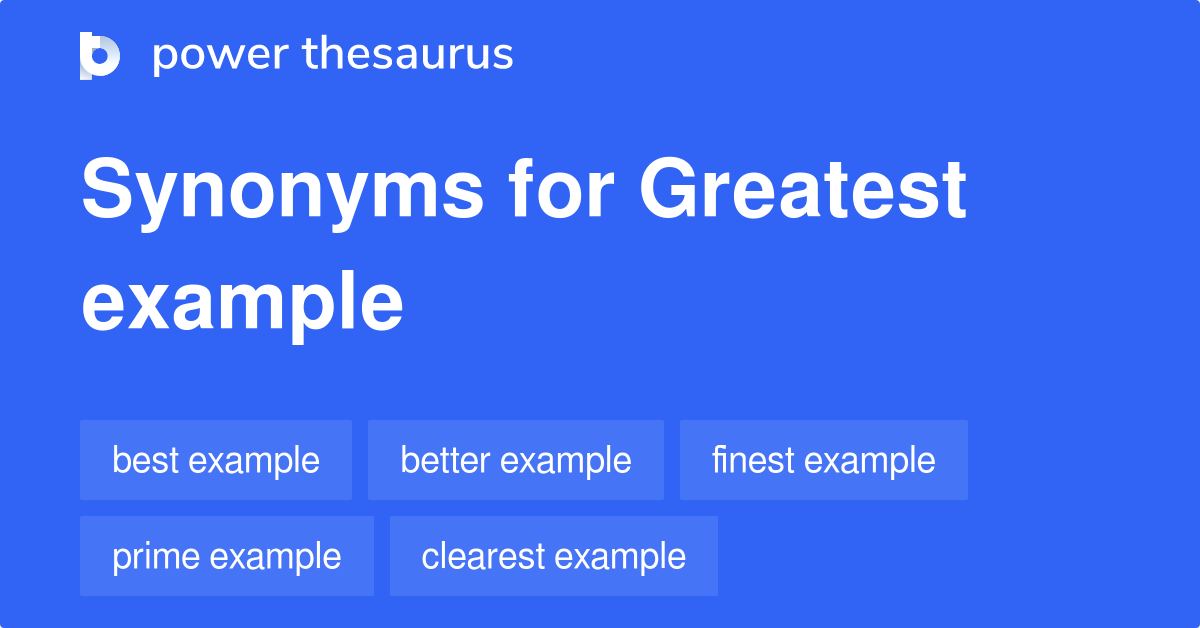 GREATEST EXAMPLE Synonyms: 126 Similar Words & Phrases