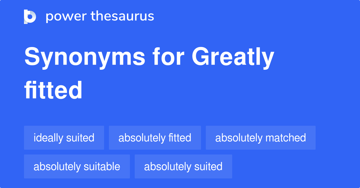 48 GREATLY FITTED Synonyms