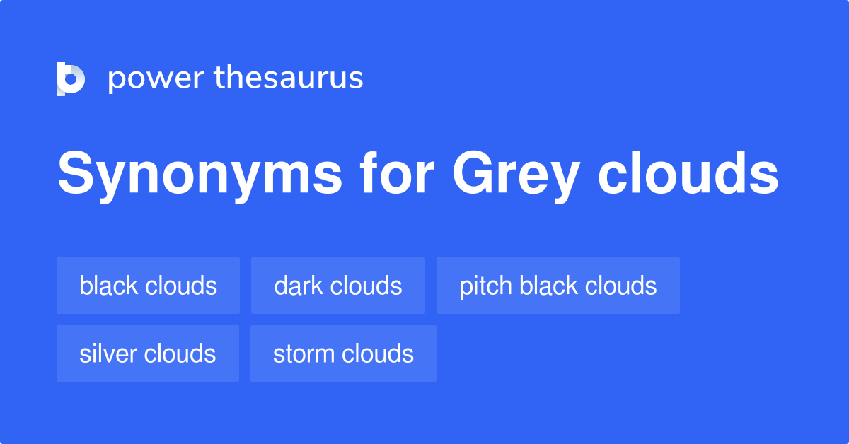 GREY CLOUDS Synonyms: 18 Similar Words & Phrases