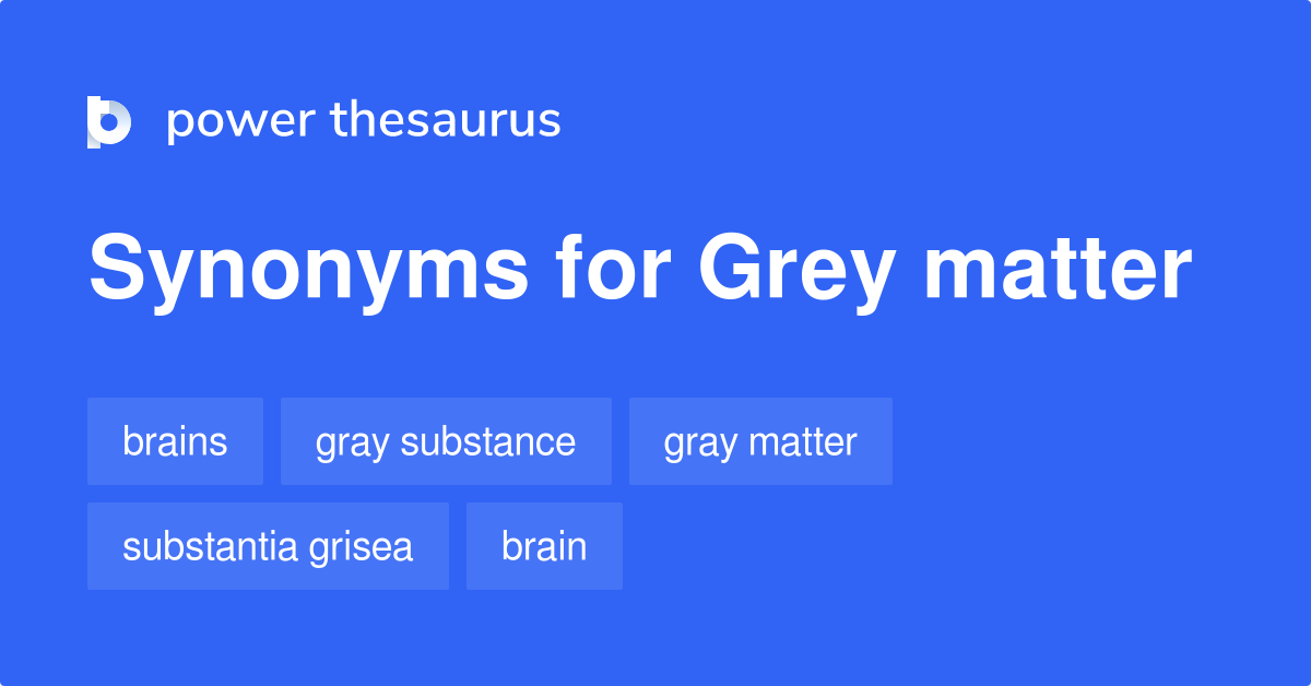 Grey Matter synonyms - 111 Words and Phrases for Grey Matter