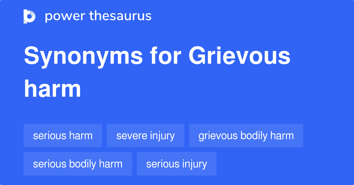 GRIEVOUS HARM Synonyms: 131 Similar Phrases