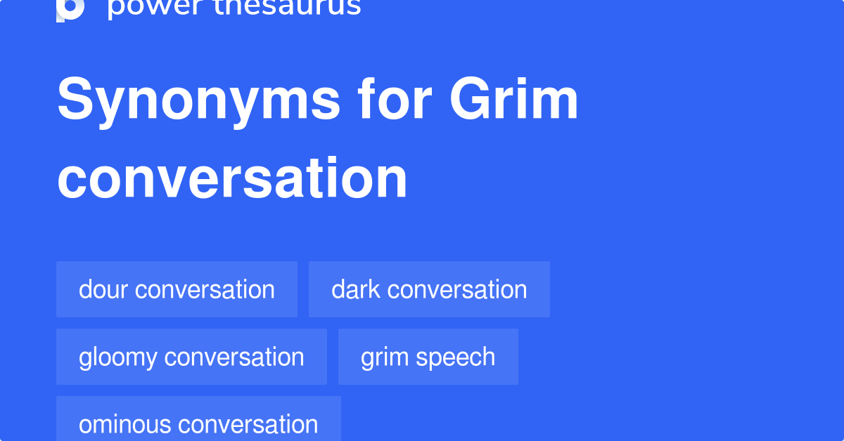 Grim Conversation synonyms - 11 Words and Phrases for Grim Conversation