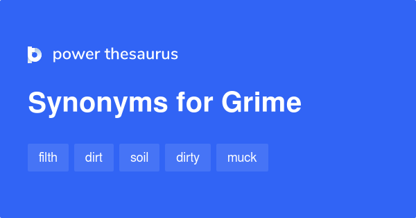 GRIME Synonyms: 632 Similar Words & Phrases