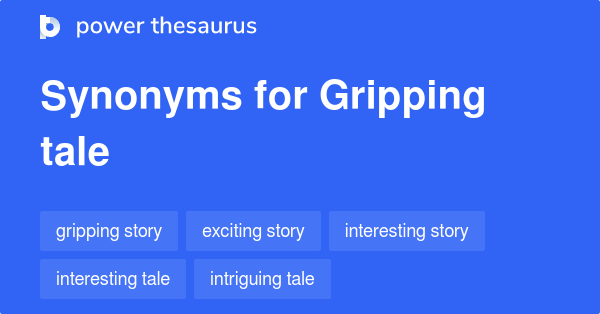 GRIPPING TALE Synonyms: 205 Similar Words & Phrases