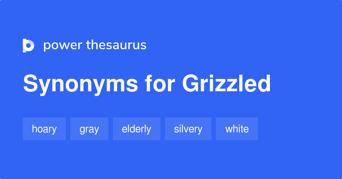 GRIZZLED Synonyms: 620 Similar Words & Phrases