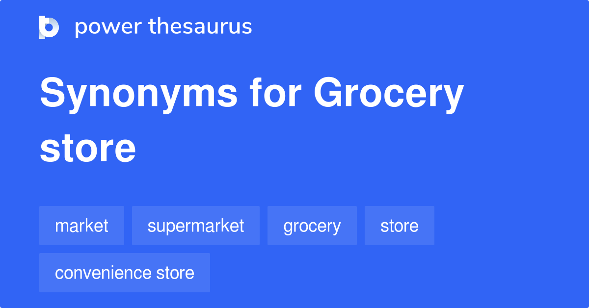 GROCERY STORE Synonyms: 319 Similar Words & Phrases