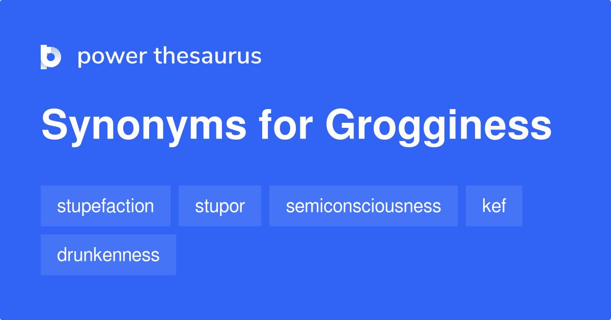 GROGGINESS Synonyms: 56 Similar Words & Phrases