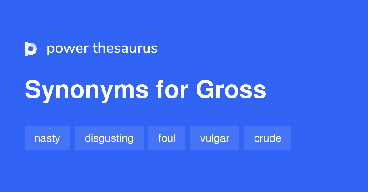 GROSS Synonyms: 3 358 Similar Words & Phrases