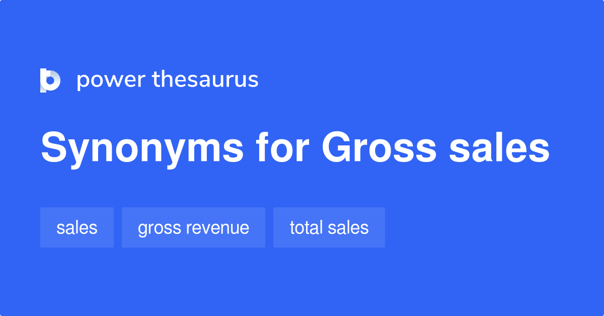 GROSS SALES Synonyms: 102 Similar Words & Phrases
