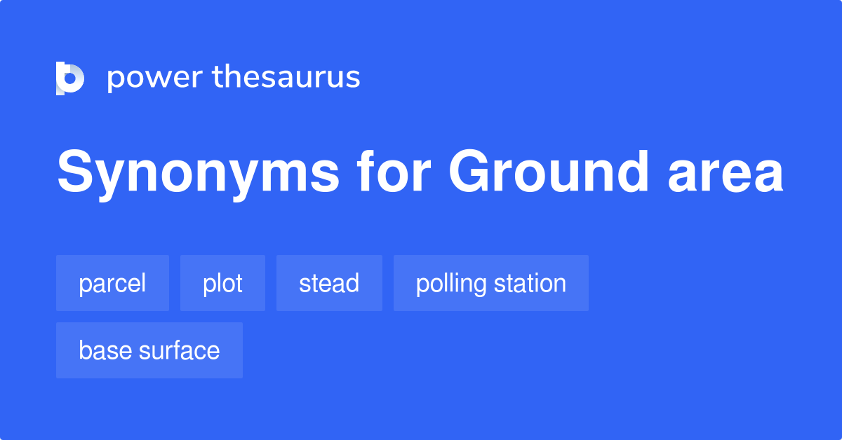 GROUND AREA Synonyms: 77 Similar Words & Phrases