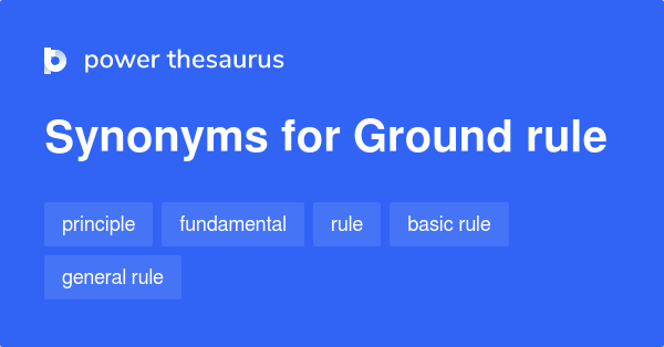 GROUND RULE Synonyms: 171 Similar Words & Phrases