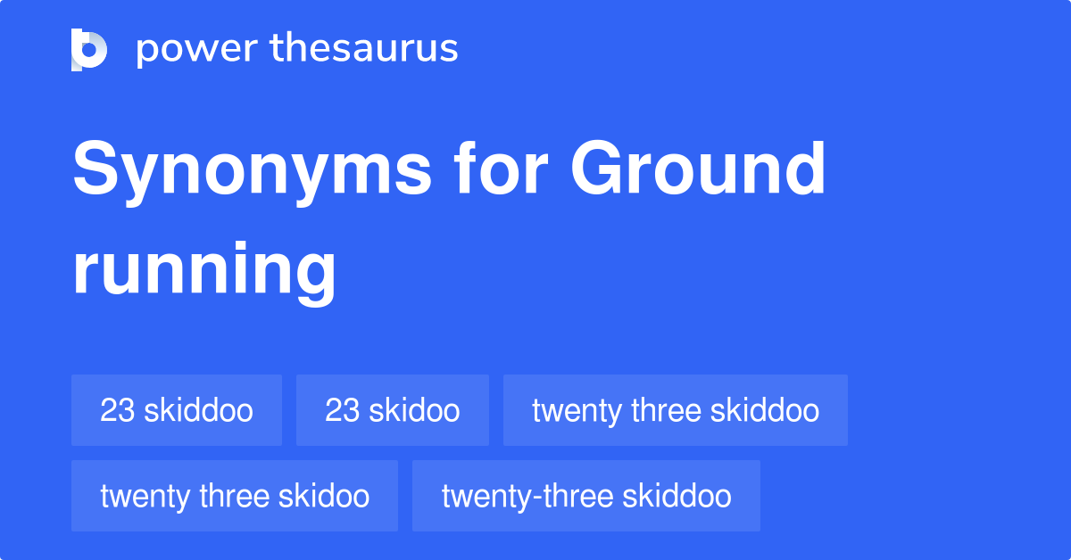 GROUND RUNNING Synonyms: 171 Similar Phrases