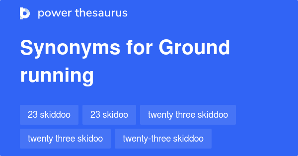GROUND RUNNING Synonyms: 171 Similar Phrases