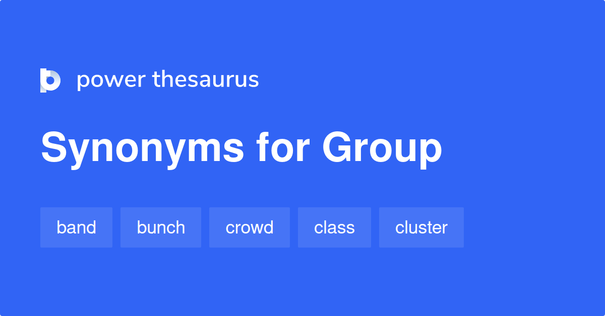 GROUP Synonyms: 3 698 Similar Words & Phrases