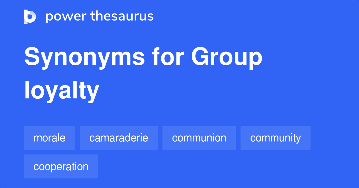Group Loyalty synonyms - 26 Words and Phrases for Group Loyalty